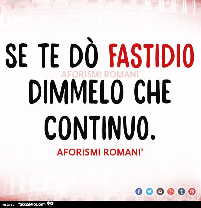 Se te dò fastidio dimmelo che continuo - Facciabuco.com